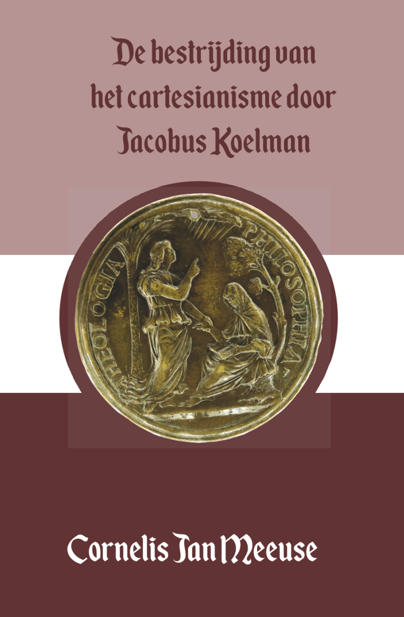 De bestrijding van het cartesianisme door Jacobus Koelman - Cornelis ...