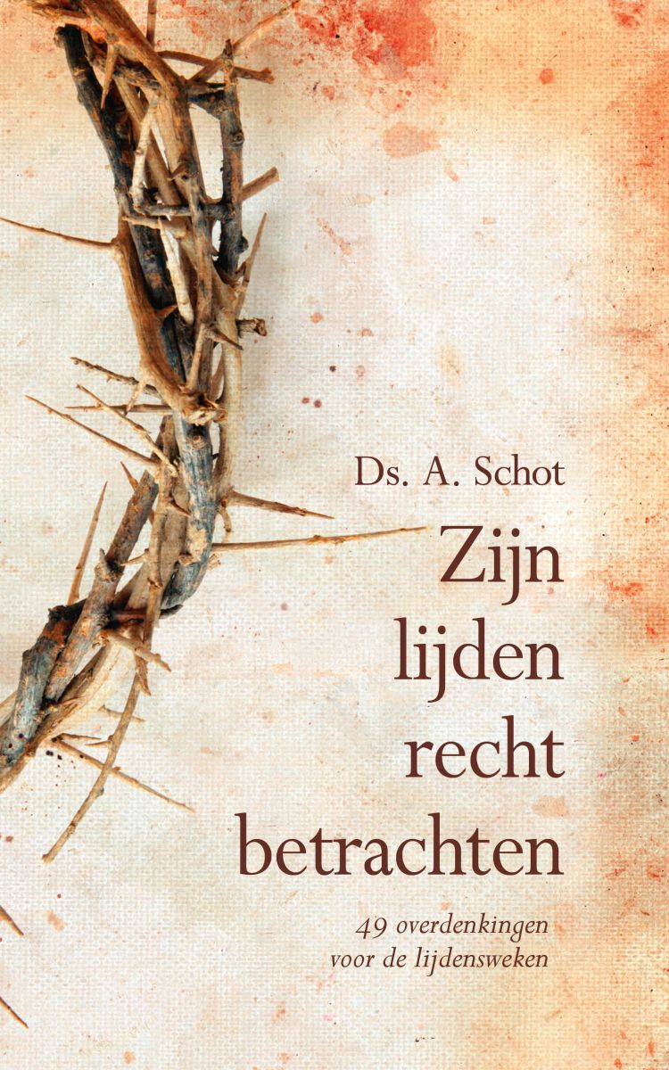 Zijn lijden recht betrachten - Ds. A. Schot - 9789402911732 - De Banier