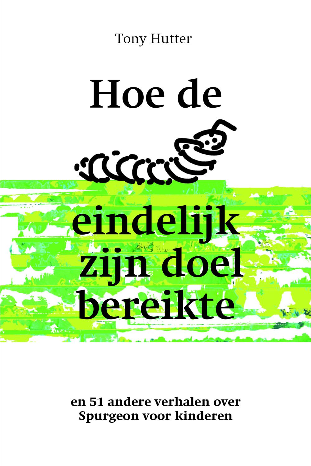 Hoe de rups eindelijk zijn doel bereikte - Tony Hutter - 9789402907070 ...