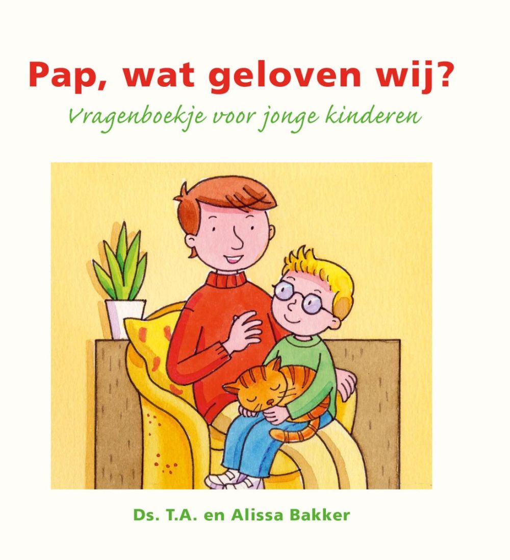 Pap, wat geloven wij? - Ds. T.A. en Alissa Bakker - 9789402910841 - De ...