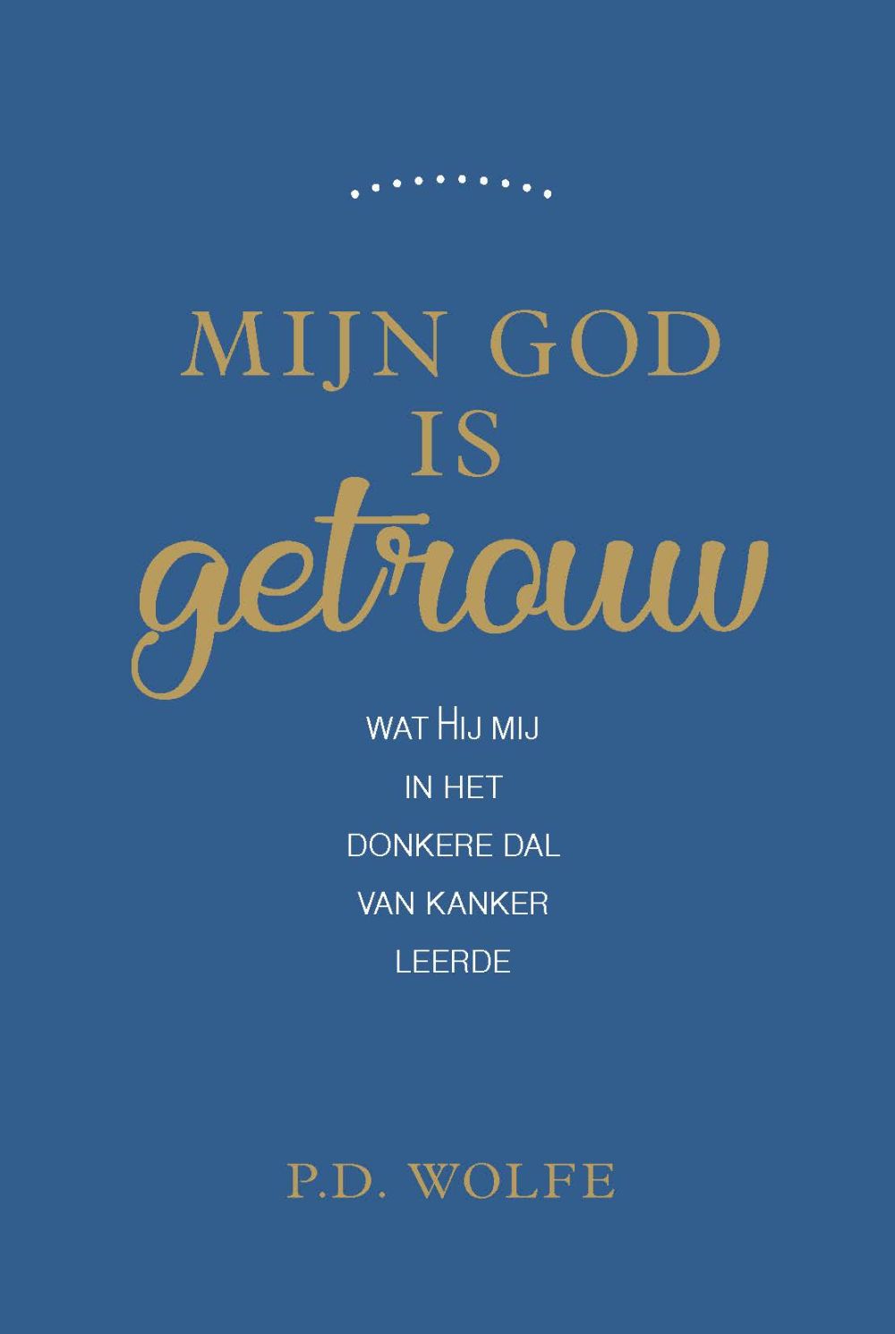 Mijn God is getrouw - Paul D. Wolfe - 9789087181512 - De Banier