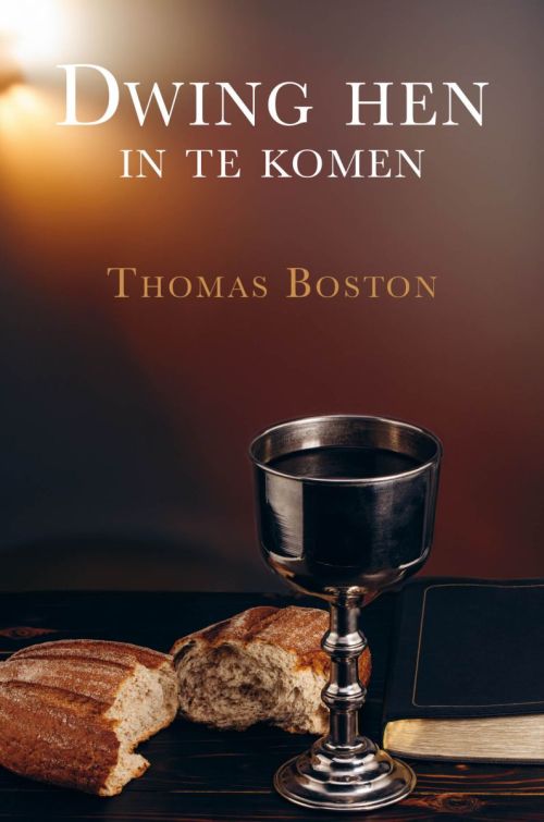 Dwing hen in te komen - Thomas Boston - 9789402910773 - De Banier