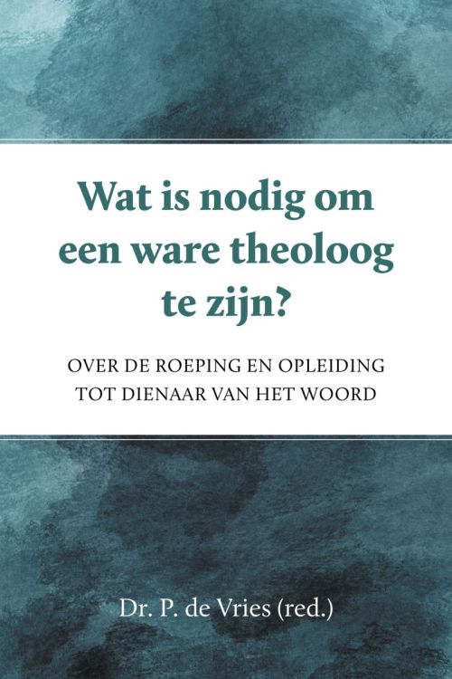 Wat is nodig om een ware theoloog te zijn? - De Banier