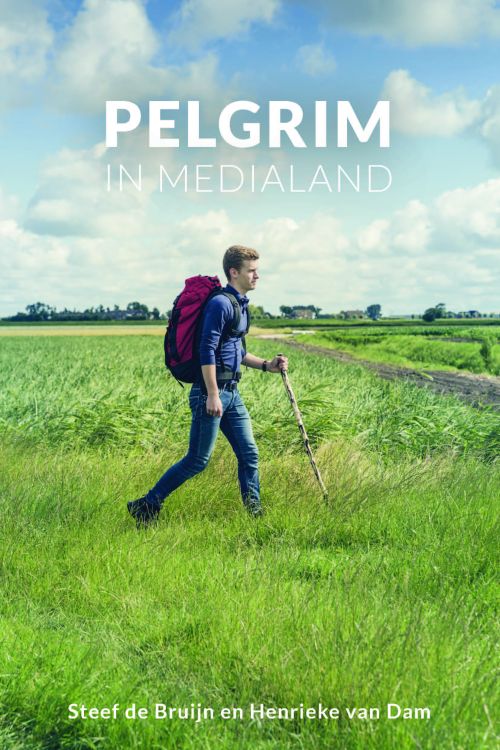 Pelgrim in medialand - Steef de Bruijn, Henrieke van Dam ...