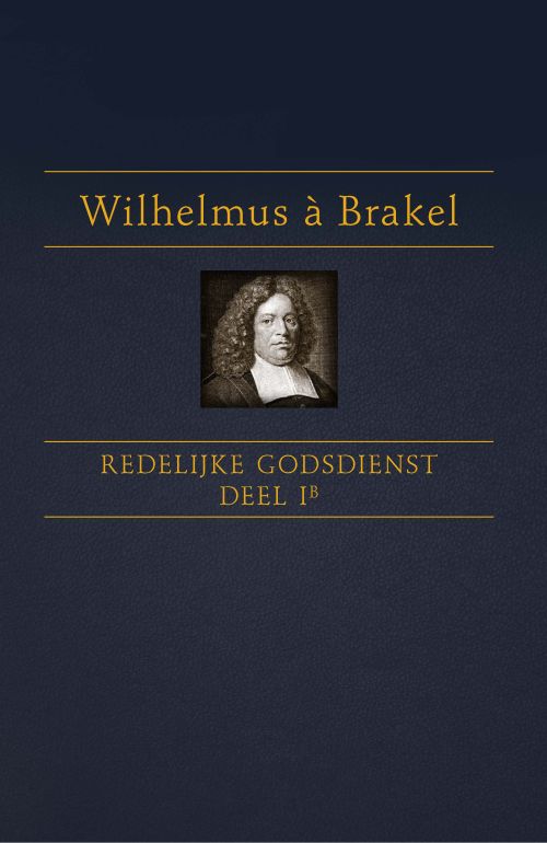 Redelijke Godsdienst, deel 1a - Wilhelmus à Brakel - 9789462780040 - De ...